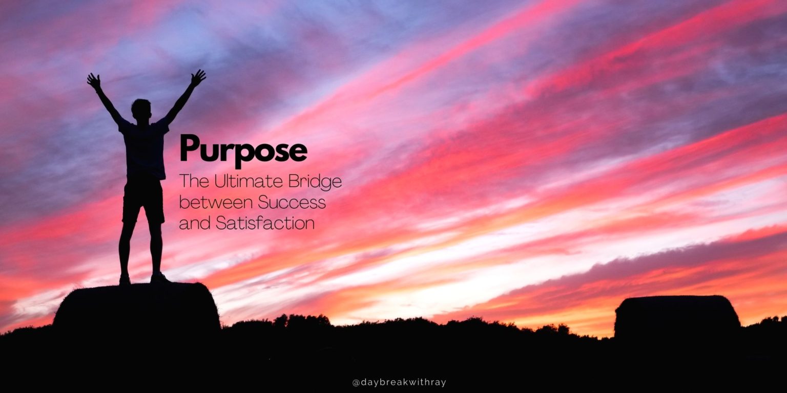 Purpose: The Ultimate Bridge between Success and Satisfaction